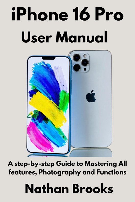 iPhone 16 Pro User Manual (ebook), Nathan Brooks | 1230008385079 ...