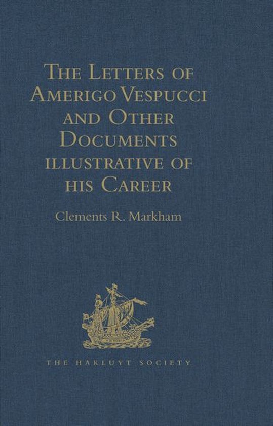 Hakluyt Society, First Series - The Letters of Amerigo Vespucci and ...