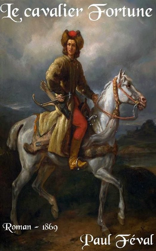 Oeuvres de Paul Féval - Le cavalier Fortune (ebook), Paul Féval ...