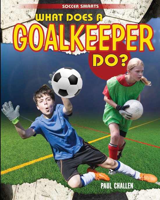 Soccer Smarts - What Does a Goalkeeper Do? (ebook), Paul Challen ...