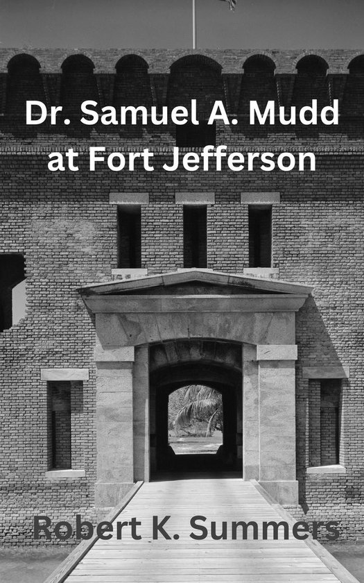 Dr. Samuel A. Mudd at Fort Jefferson (ebook), Robert K. Summers | 9798227233325 | Boeken | bol