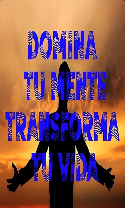 DOMINA TU MENTE, TRANSFORMA TU VIDA (ebook), Editorial Trascendental | 9798230268413 |... | bol