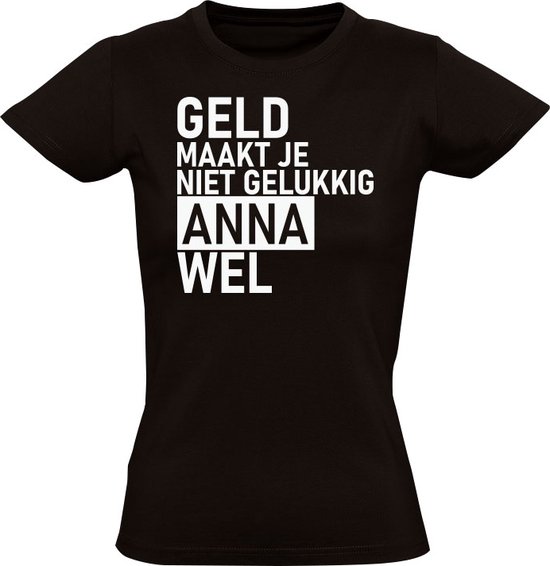 Geld maakt je niet gelukkig, Anna wel Dames T-shirt - geluk- gelukkig ...