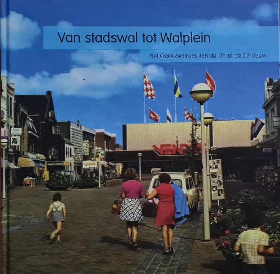 Van Stadswal tot Walplein - Het Osse centrum van de 11e tot de 21e eeuw ...