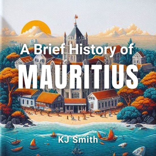 Brief History of Mauritius, A, Kj Smith | 9798318448799 | Boeken | bol