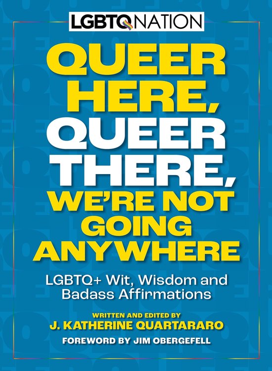 Queer Here. Queer There. We’re Not Going Anywhere | 9781956403473 | J. Katherine... | bol
