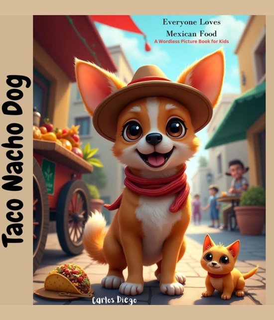 Taco Nacho Dog Everyone Loves Mexican Food a Wordless Picture Book for ...