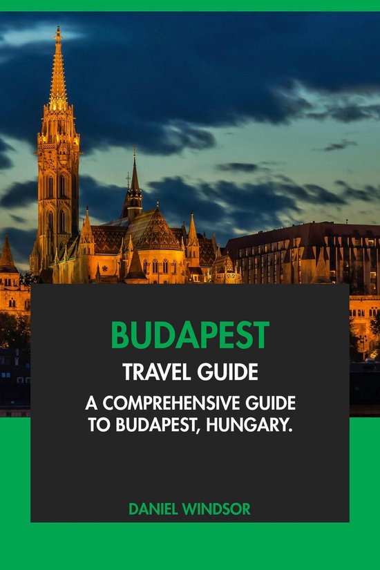 Budapest Travel Guide: A Comprehensive Guide to Budapest, Hungary (ebook), Daniel... | bol
