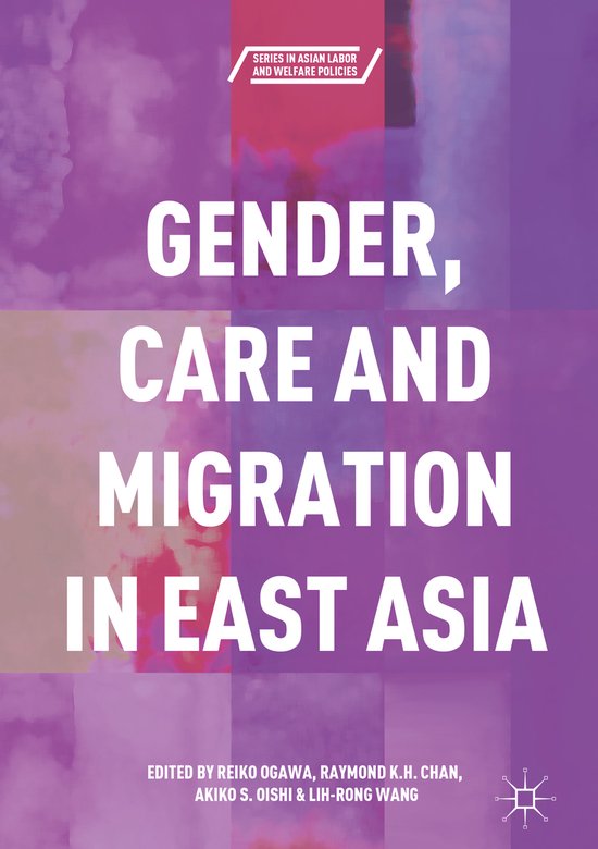 Series in Asian Labor and Welfare Policies- Gender, Care and Migration ...