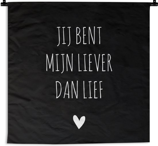 Wandkleed - Wanddoek - Quotes - Jij bent mijn liever dan lief ...