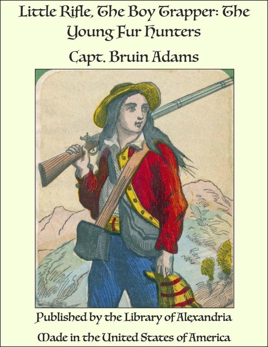 Little Rifle, The Boy Trapper: The Young Fur Hunters (ebook), Capt ...