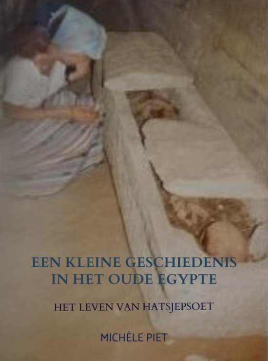 Een kleine geschiedenis in het Oude Egypte, Michèle Piet ...