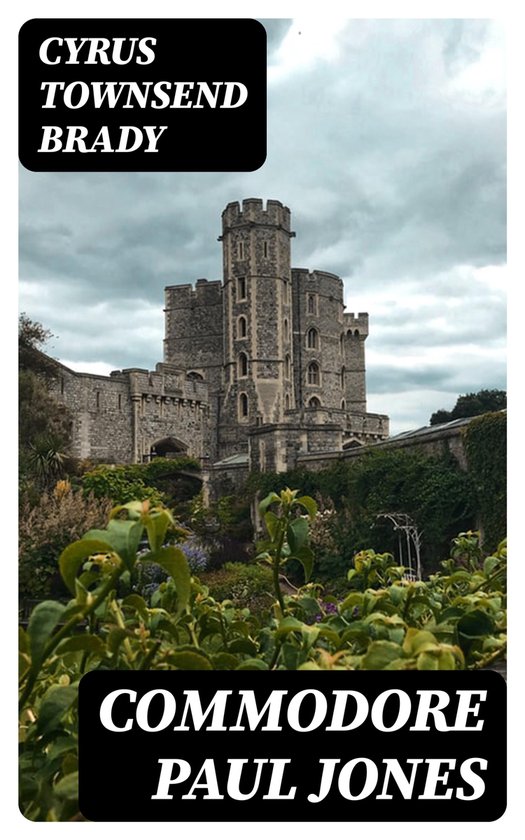 Commodore Paul Jones (ebook), Cyrus Townsend Brady | 8596547172239 ...