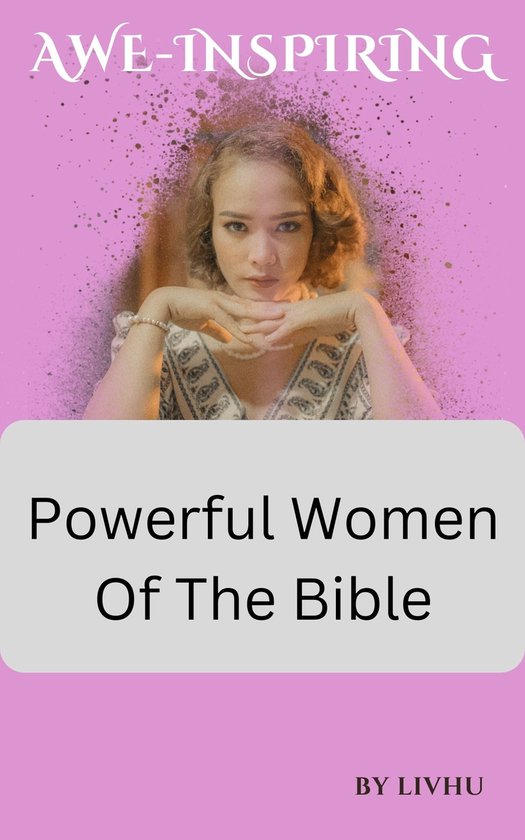 Awe-Inspiring Powerful Women Of The Bible (ebook), Livhu Thrive Writer | 1230005779970... | bol.com