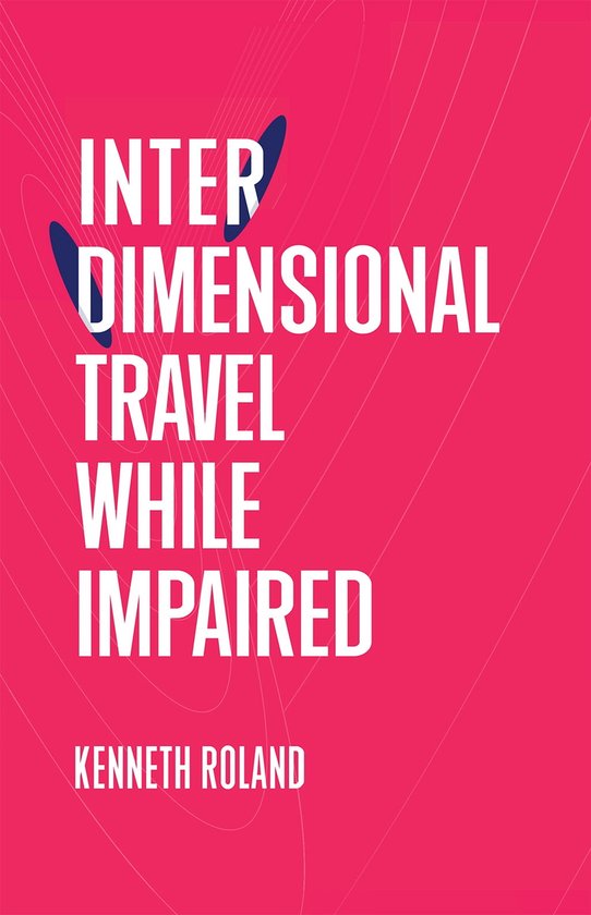 Interdimensional Travel While Impaired (ebook), Kenneth Roland | 9781777913786 | Boeken | bol.com