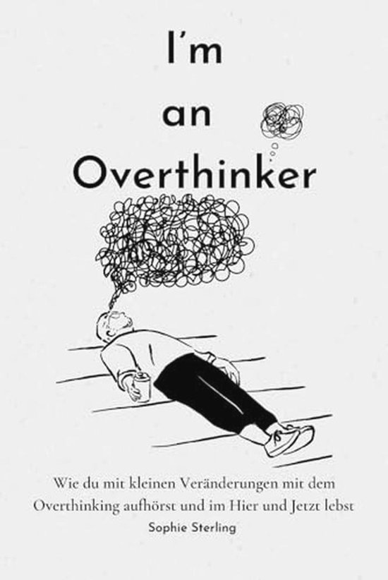 Overthinkers: Stop met overdenken en leer in het hier en nu te leven ...