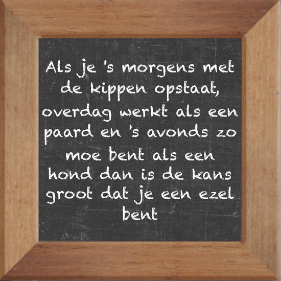 Wijsheden op krijtbord tegel over Dieren met spreuk :als je s morgens ...