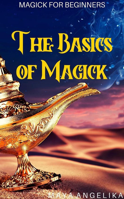 Magick for Beginners 1 - The Basics of Magick (ebook), Maya Angelika ...