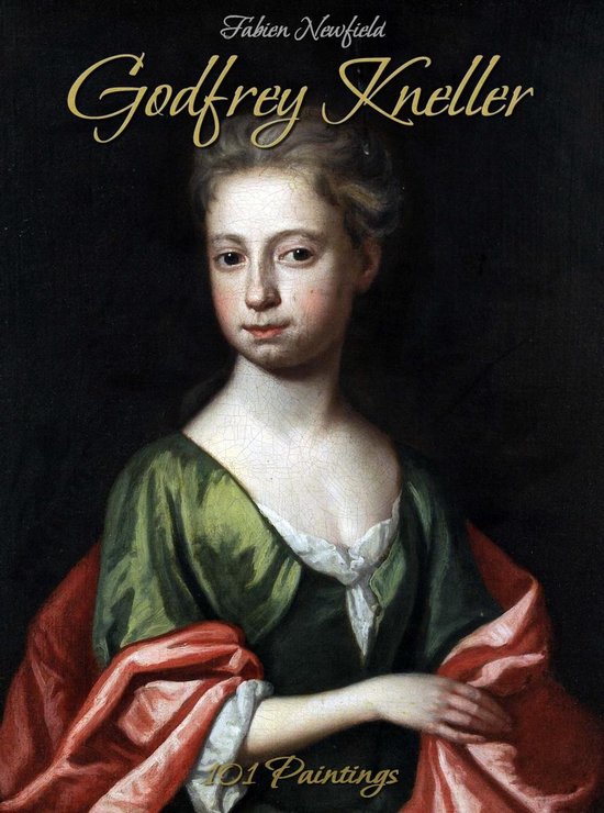 Godfrey Kneller: 101 Paintings (ebook), Fabien Newfield | 9782765908456 ...