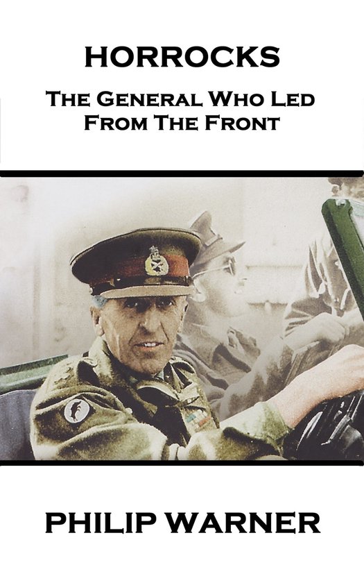 Leadership - The Art Of War 2 - Horrocks: The General Who Led From The ...