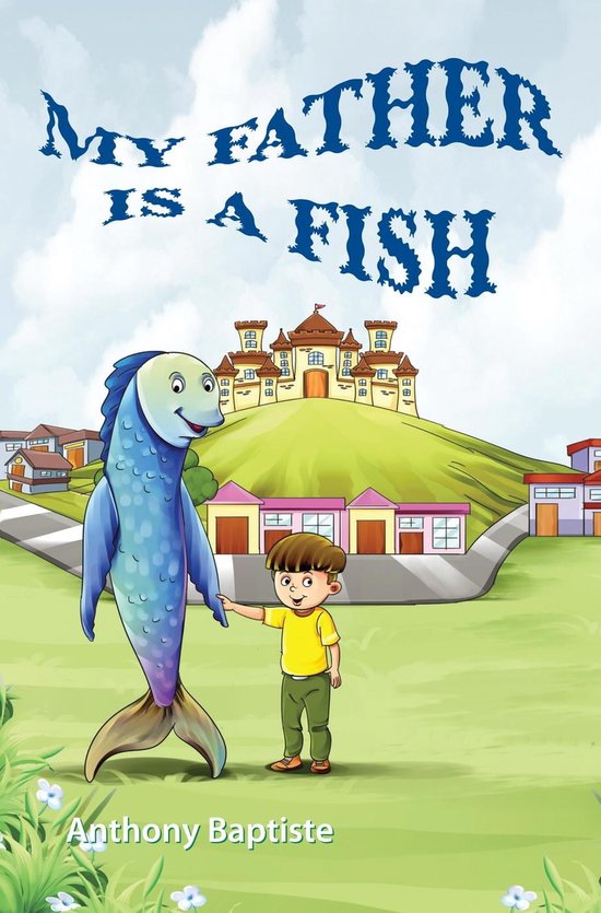 My Father is a Fish (ebook), Anthony Baptiste | 9781739634469 | Boeken ...