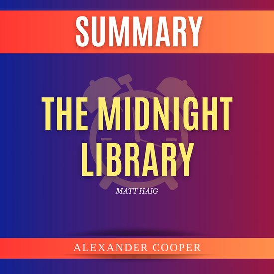 Summary of The Midnight Library by Matt Haig, Alexander Cooper ...