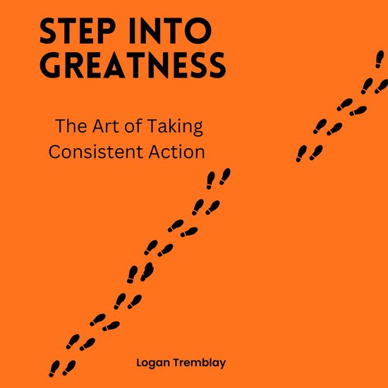 Step Into Greatness, Logan Tremblay | 9798347895106 | Boeken | bol