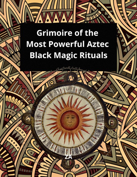 Grimoire of the Most Powerful Aztec Black Magic Rituals (ebook), Z A ...