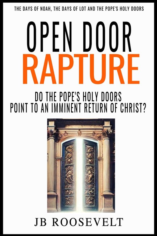 Open Door Rapture: Do the Pope's Holy Doors Point to an Imminent Return ...