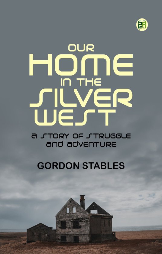Our Home in the Silver West: A Story of Struggle and Adventure (ebook ...