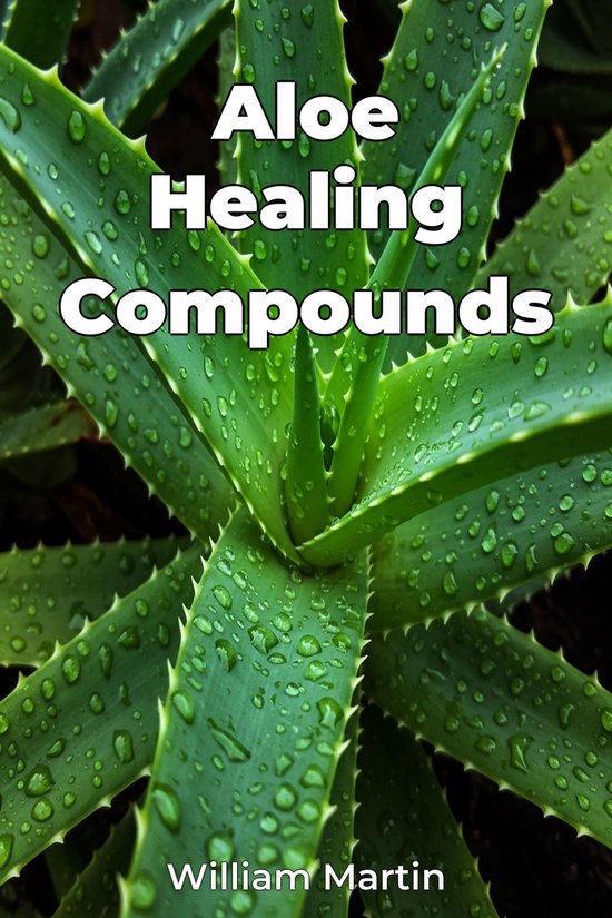 Aloe Healing Compounds (ebook), William Martin | 9788235267870 | Boeken ...
