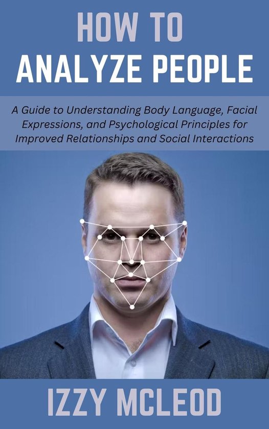 How To Analyze People: A Guide to Understanding Body Language, Facial Expressions, and... | bol