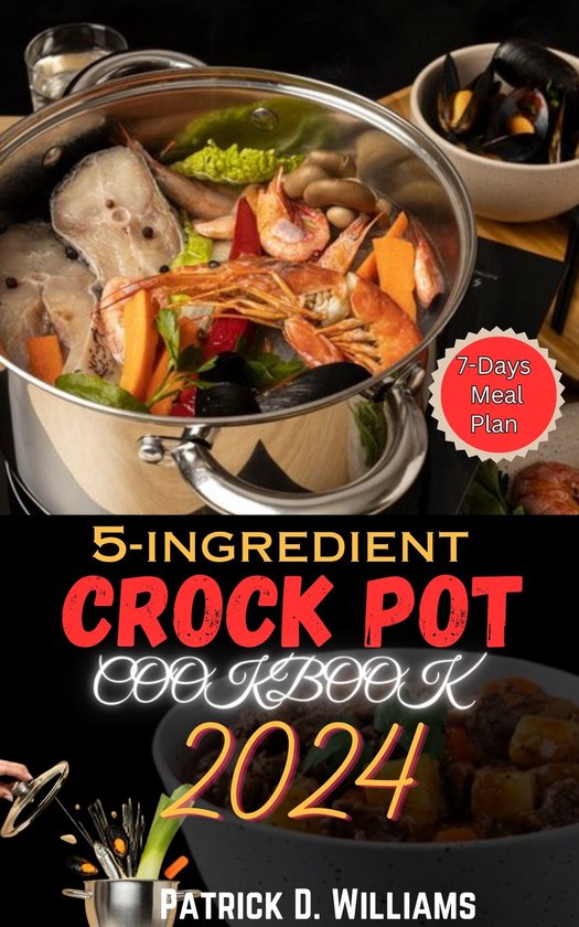 5-Ingredient Crock Pot Cookbook 2024" (ebook), Patrick D. Williams ...