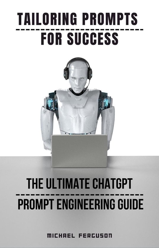 Tailoring Prompts For Success - The Ultimate ChatGPT Prompt Engineering Guide (ebook),... | bol