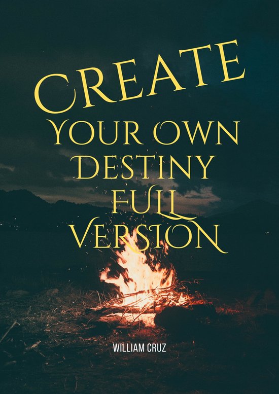 Create Your Own Destiny:Full Version (ebook), William Cruz ...