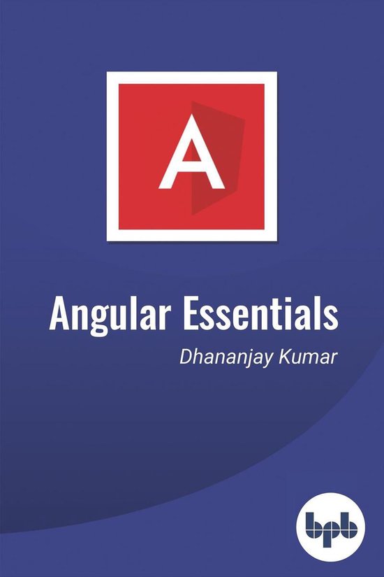 Angular Essentials (ebook), Dhananjay Kumar | 9789388511452 | Boeken | bol