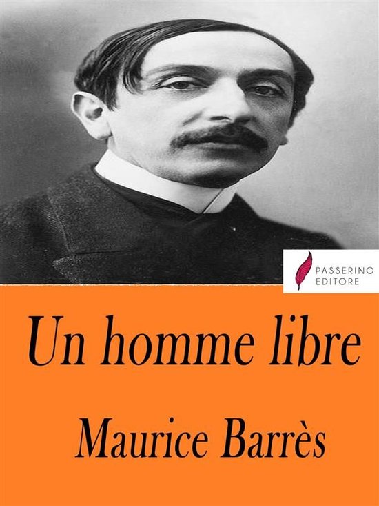 Un homme libre (ebook), Maurice Barrès | 9788835359739 | Boeken | bol.com