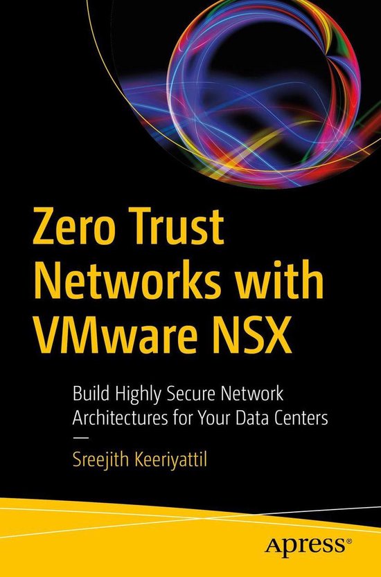 Zero Trust Networks with VMware NSX (ebook), Sreejith Keeriyattil | 9781484254318 | Boeken | bol.com