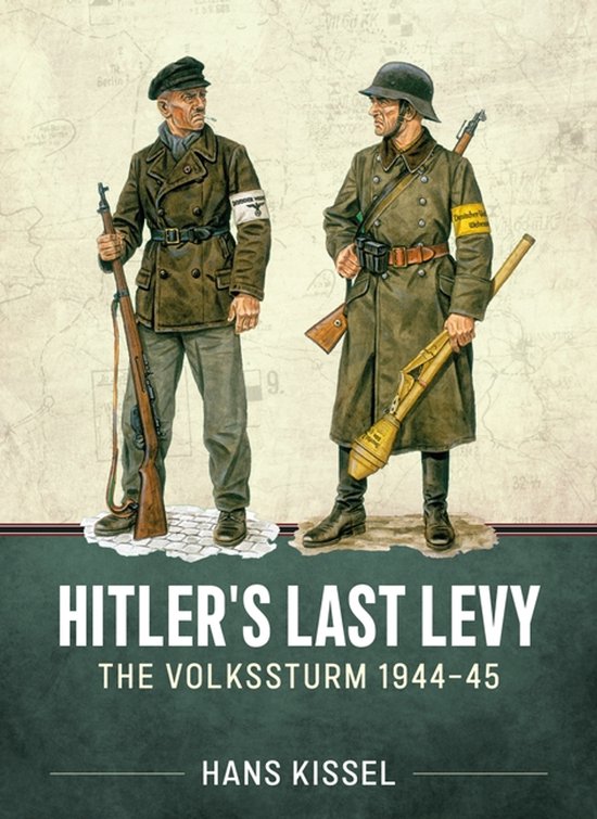 Hitler's Last Levy: The Volkssturm 1944-45, Hans Kissel | 9781804516072 ...