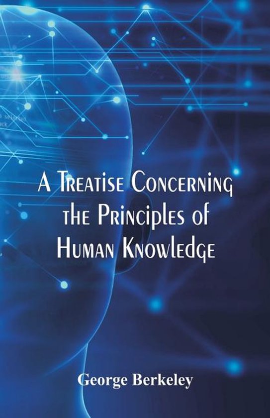 A Treatise Concerning the Principles of Human Knowledge, George ...
