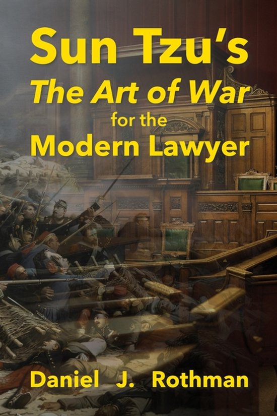 Sun Tzu's The Art of War for the Modern Lawyer, Daniel J Rothman ...