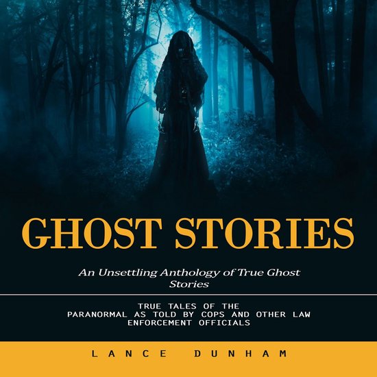 Ghost Stories: An Unsettling Anthology of True Ghost Stories (True ...