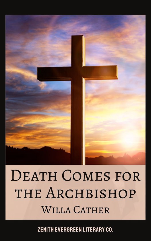 Death Comes for the Archbishop (ebook), Zenith Evergreen Literary Co ...