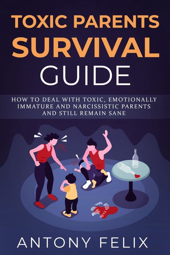Toxic Parents Survival Guide (ebook), Antony Felix | 9791223923870 | Boeken | bol