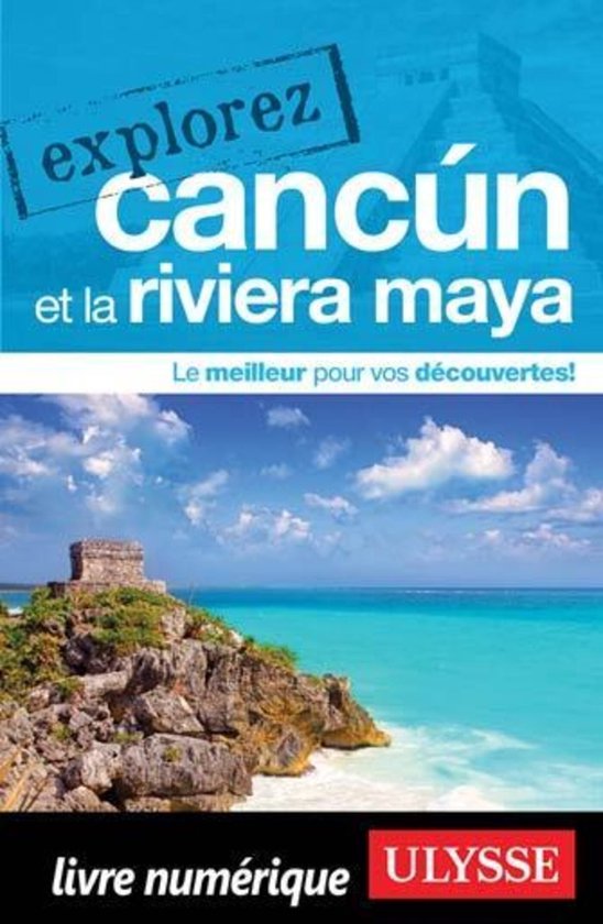 Explorez - Explorez Cancun et la Riviera Maya (ebook), Collectif Ulysse ...