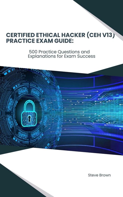 Certified Ethical Hacker (CEH V13) Practice Exam Guide (ebook), Steve Brown |... | bol