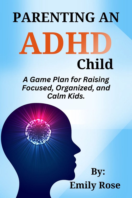 PARENTING AN ADHD CHILD (ebook), Emily Rose | 1230008237057 | Boeken | bol