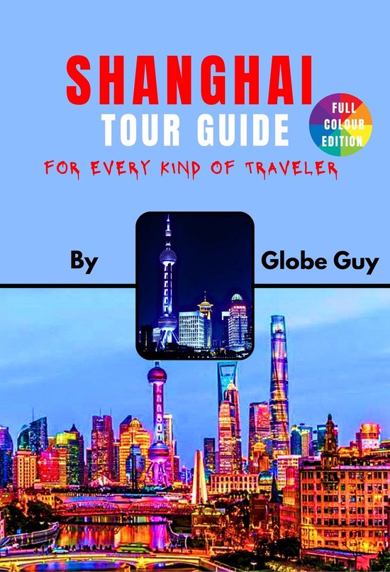 Shanghai Tour Travel Guide for Every Kind of Traveler (Family, Solo ...