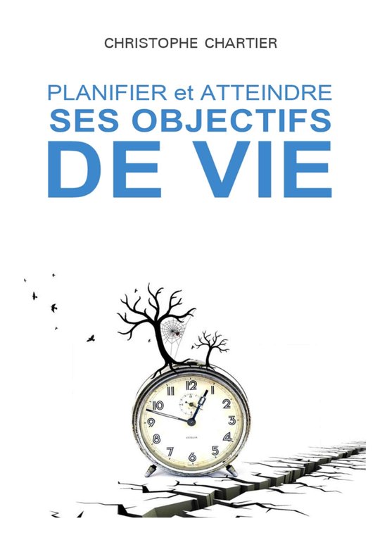 Planifier et atteindre ses objectifs de vie (ebook), Christophe Chartier |... | bol.com