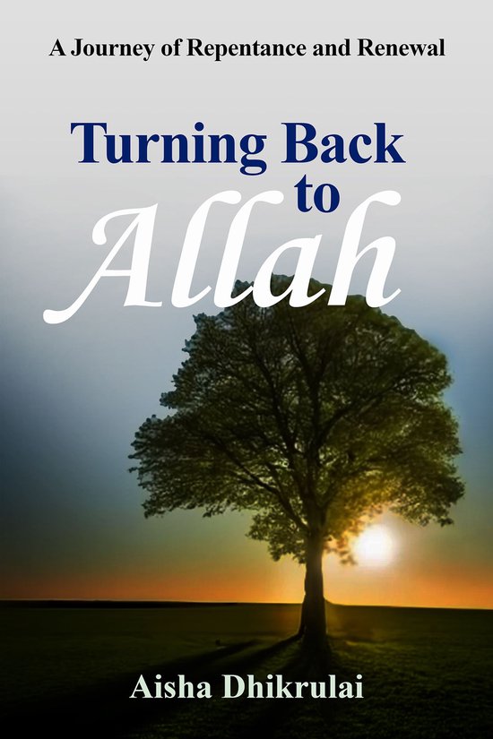 Turning Back to Allah (ebook), Aisha Dhikrulai | 1230008577320 | Boeken ...